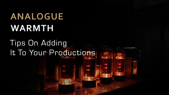 Analogue Warmth - Adding Analogue Warmth to Your Mixes