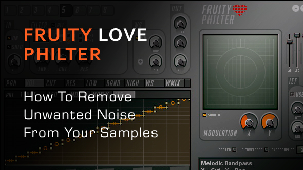 Fruity Love Philter - How To Remove Noise From Your Samples