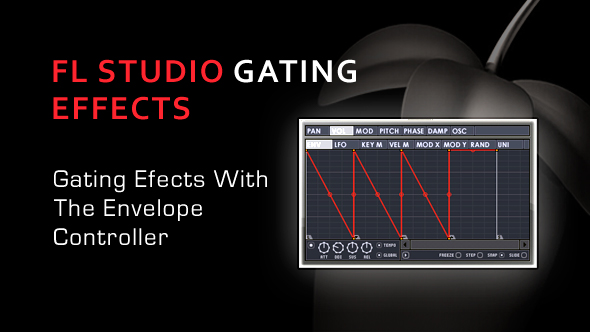 FL Studio Production - Gating Effects With The Envelope Controller