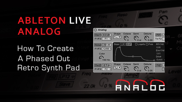 Ableton Analog Tutorial How To Create A Phased Out Retro Synth Pad
