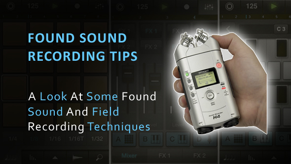 Found Sound Recording Tips