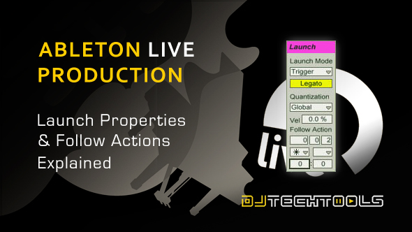 Ableton Live Launch Properties And Follow Actions With Dj Tech Tools