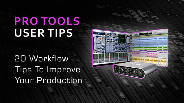 20 Essential Quick Tips & Tricks For Pro Tools Users