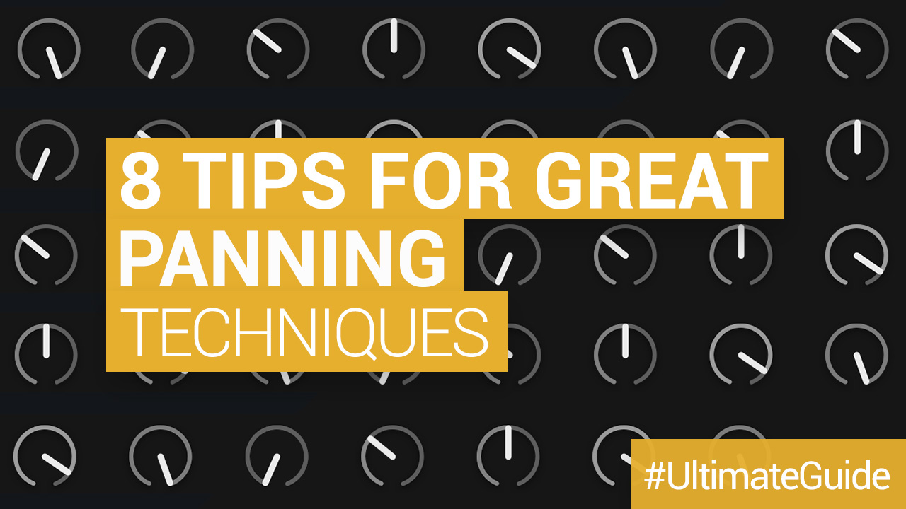 8 Tips For Using Panning Effectively In Your Mix