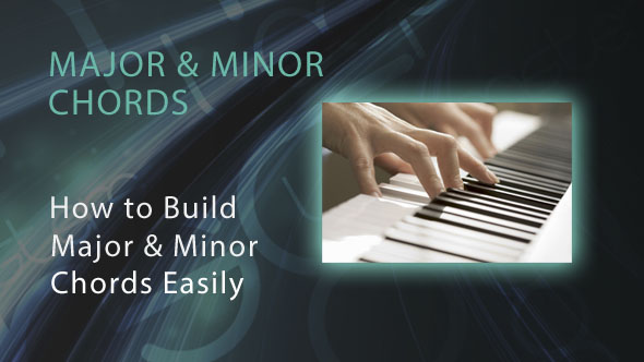 How To Build Major and Minor Chords The Easy Way