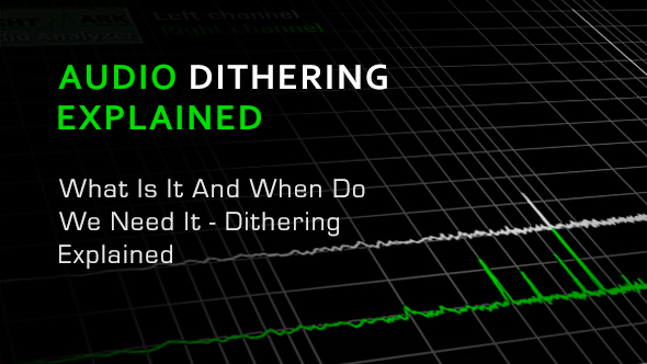Audio Dithering Explained