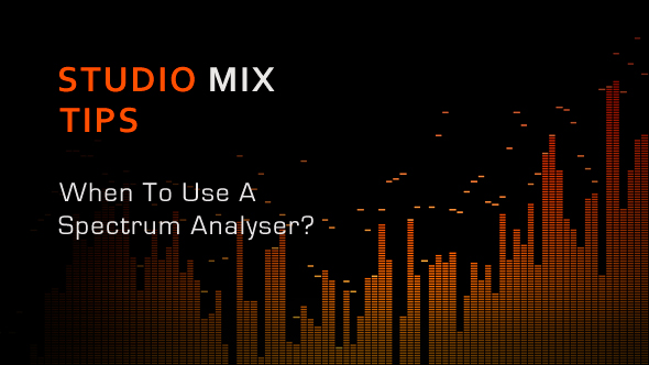 Analysing Your Tracks - When To Use A Spectrum Analyser