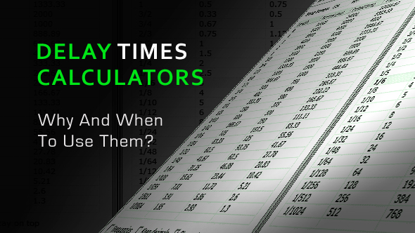 Delay Times Calculators - Why & When To Use Them