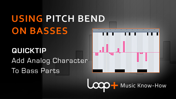 Using Pitch Bend On Basses - Loop+ Quick Tip