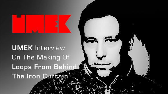 UMEK Interview on producing - 'Loops From Behind The Iron Curtain'