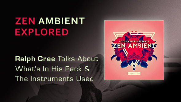 Zen Ambient Explored - Creator Ralph Cree Talks About The Instruments