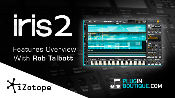 iZotope Iris 2 Sample Synth - Show & Tell With Rob Talbott