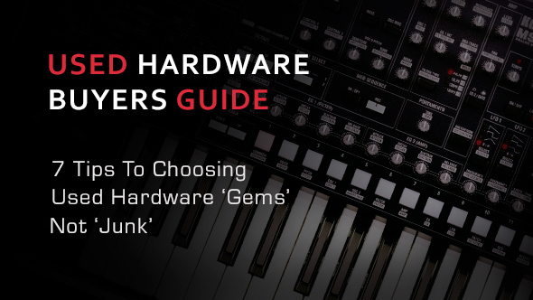 7 Tips to Choosing Used Music Hardware That Are Gems, Not Junk