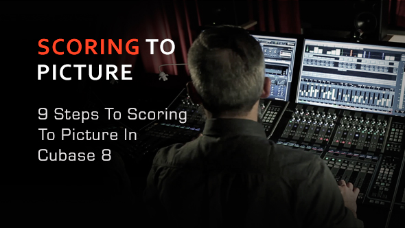9 Steps to Scoring to Picture in Cubase 8 Pro