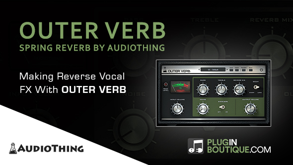 OUTER VERB Spring Reverb Plugin By AudioThing - Creating Vocal FX