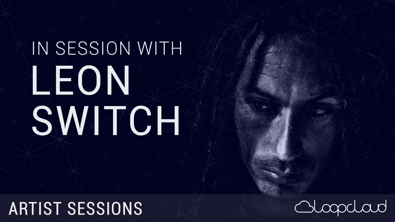 In Session With Leon Switch - Dubstep Production - Loopcloud Artist