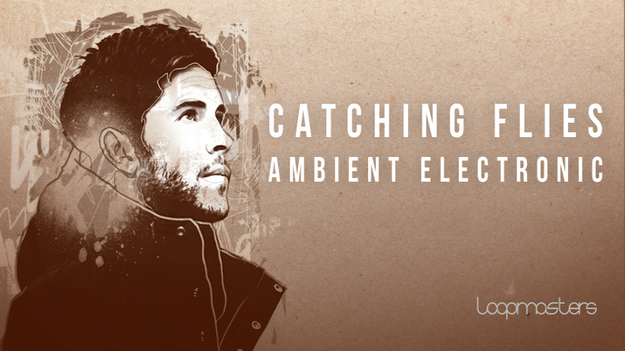 Loopmasters - Catching Flies - Ambient Electronic - Music Tech