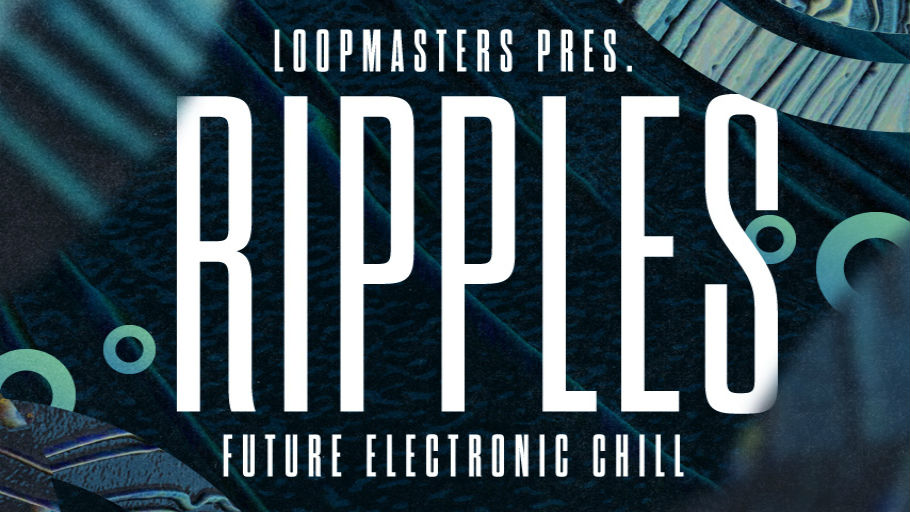 Loopmasters - Ripples - Future Electronic Chill at www.loopmasters.com