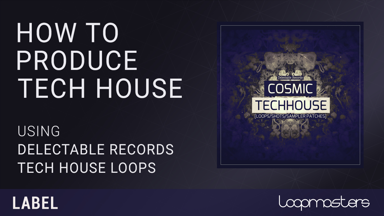How to Produce Tech House - With Delectable Records Cosmic Tech House