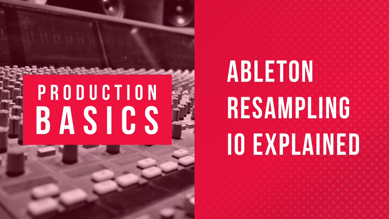 Production Basics 04 - Ableton Resampling IO Explained Tutorial
