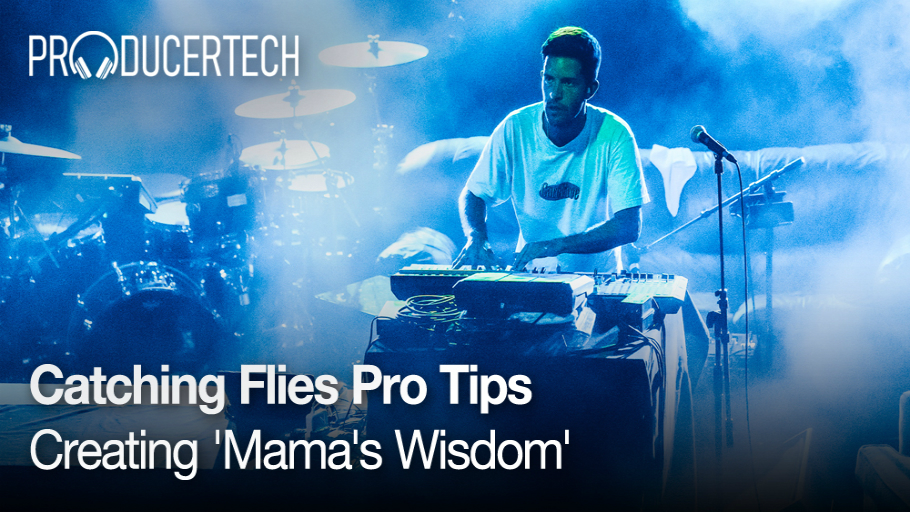 Catchling Flies Pro Tips - Creating Mama's Wisdom - Music Tech