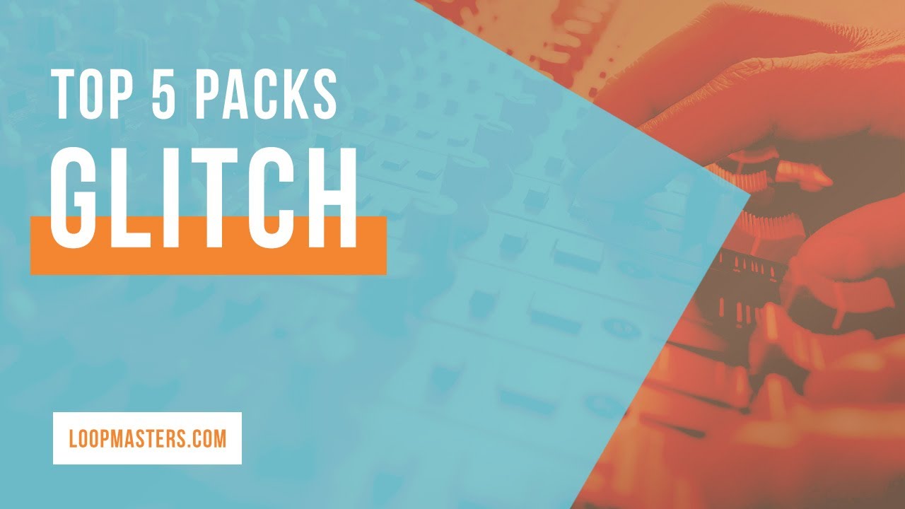 Top 5 | Best Glitch & Glitch Hop Sample Packs | Glitch Loops, Samples,