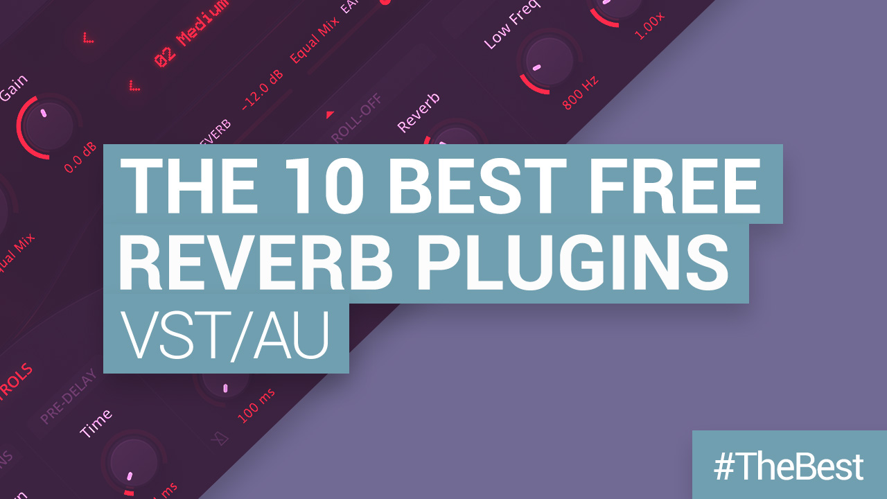 The 10 Best FREE VST/AU Reverb Plugins