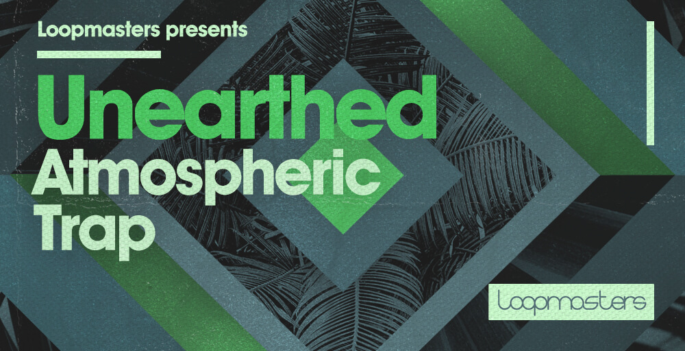 Loopmasters - Unearthed - Atmospheric Trap - KR Home-Studio Magazine