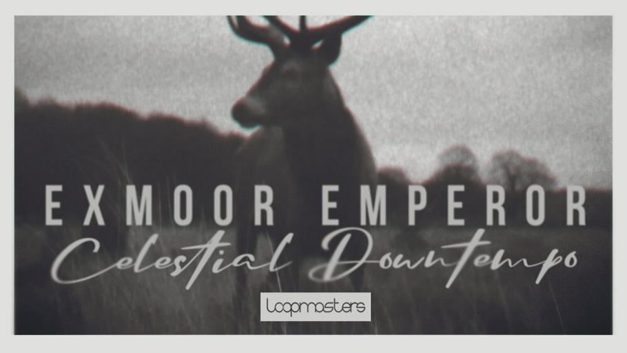 Loopmasters - Exmoor Emperor - Celestial Downtempo - Music Tech