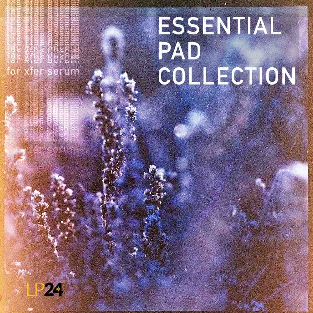 Essential Pad Collection, LP24 Audio, Xfer Serum Presets, Evolving