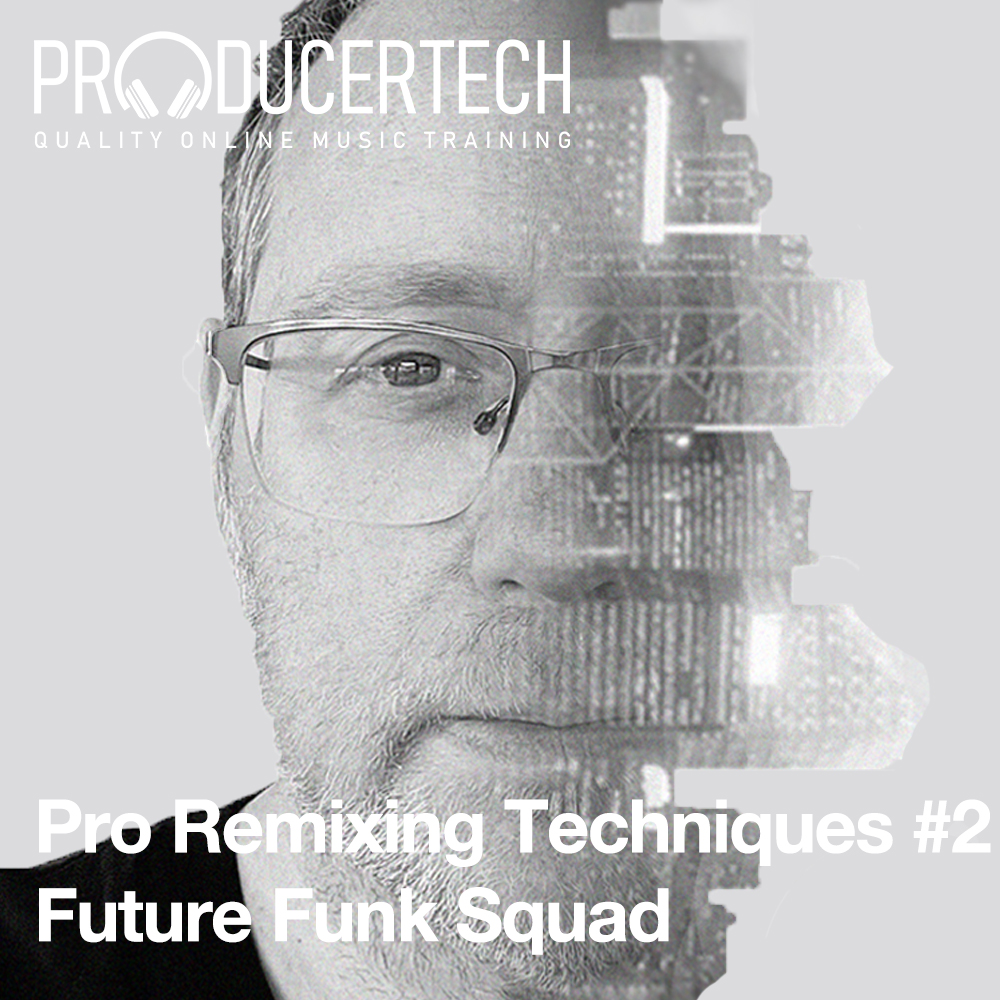 Pro Remixing Techniques #2 - Future Funk Squad, Producertech, Music