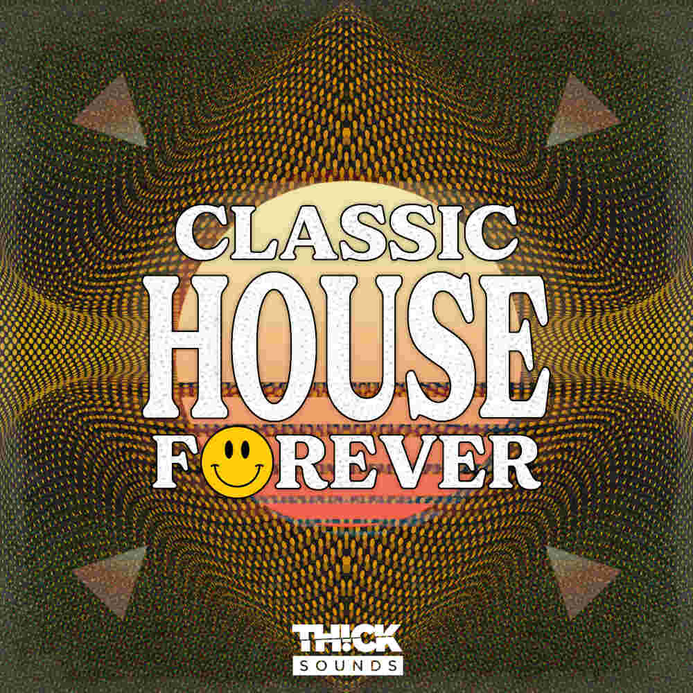 Classic House Forever, Classic House Producer Tools, Thick Sounds
